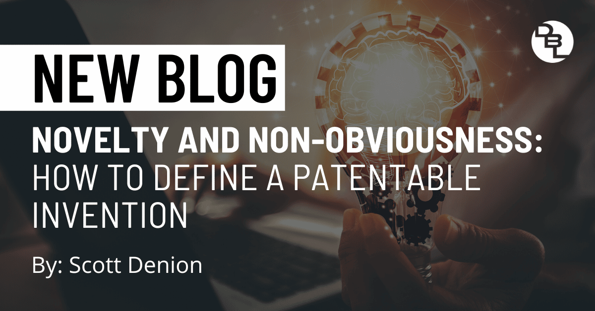 Novelty and Non-Obviousness: How to Define a Patentable Invention